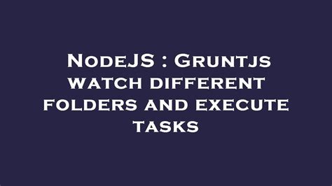 Nodejs Gruntjs Watch Different Folders And Execute Tasks Youtube