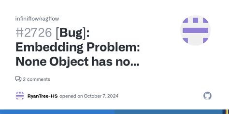 Bug Embedding Problem None Object Has No Attribute Encode · Issue 2726 · Infiniflow