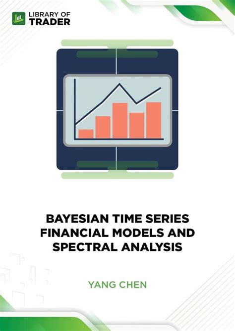 Bayesian Time Series Financial Models And Spectral Analysis Yang Chen
