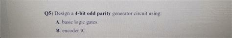 Solved 5 Design A 4 Bit Odd Parity Generator Circuit