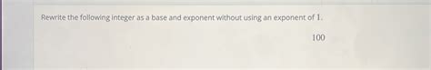 Rewrite The Following Integer As A Base And Exponent Without Using An