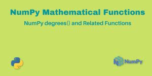NumPy Degrees Deg2rad Rad2deg And Radians Functions AskPython