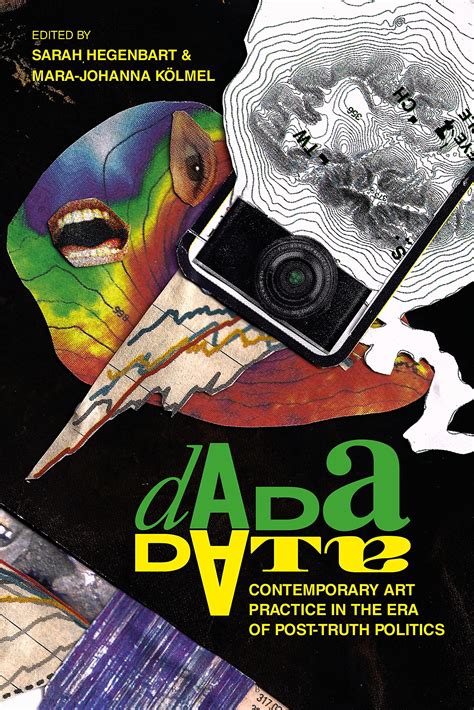 dada data contemporary art practice in the era of post truth politics