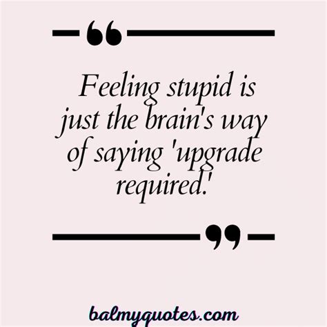 20 Feeling Stupid Quotes Quotes To Lift You Up