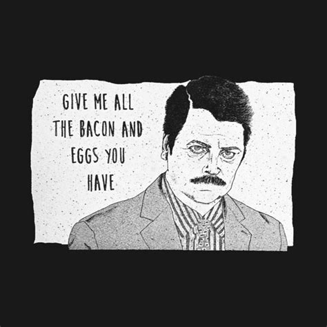 Ron Swanson Give Me All The Bacon Parks And Rec Ron Swanson Quote