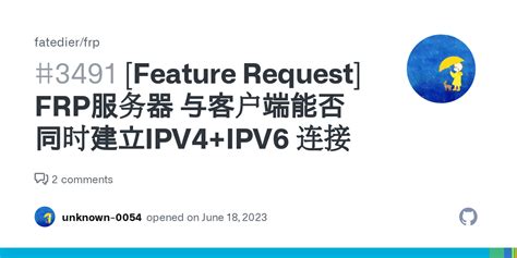 Feature Request Frp服务器 与客户端能否同时建立ipv4ipv6 连接 · Issue 3491 · Fatedierfrp · Github