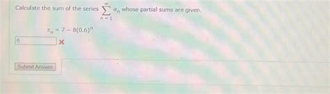 solved calculate the sum of the series ∑n 1∞an whose partial