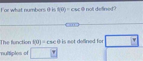 for what numbersθ is f θ csc θ not defined the function f θ csc θ