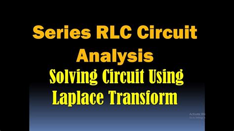Series Rlc Circuit Analysis Solving Circuit Using Laplace Transform Kirchhoffs Voltage Law