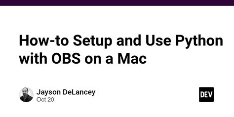 How To Setup And Use Python With Obs On A Mac Dev Community