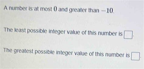 solved a number is at most 0 and greater than —10 the least possible