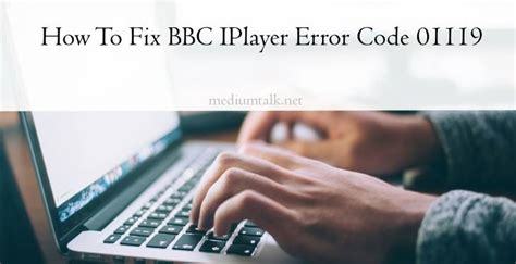 How To Fix BBC IPlayer Error Code 01119 Medium Talk