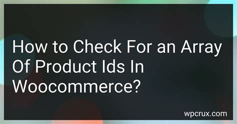 How To Check For An Array Of Product Ids In Woocommerce In 2024