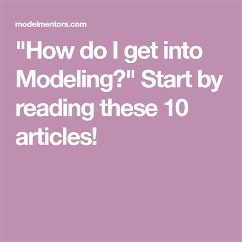 how do i get into modeling start by reading these 10 articles how