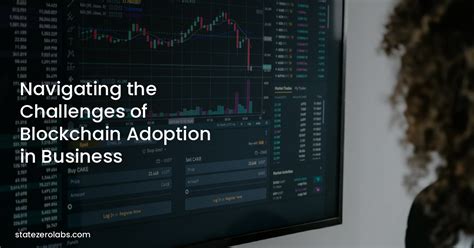 navigating the challenges of blockchain adoption in business