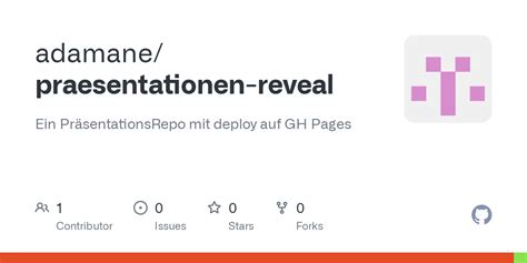 GitHub adamane praesentationen reveal Ein PräsentationsRepo mit deploy auf GH Pages