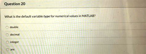 Solved Matlab Question 20 What Is The Default Variable Type For