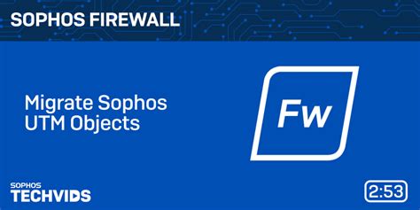 New Techvids Release Sophos Firewall Migrate Sophos Utm Objects