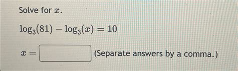 solved solve for x log3 81 log3 x 10x separate answers
