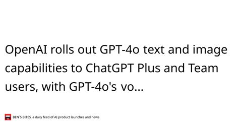 Openai Rolls Out Gpt 4o Text And Image Capabilities To Chatgpt Plus And