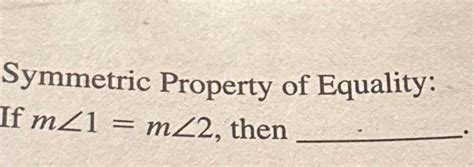 Solved Symmetric Property Of Equality If M∠1m∠2 Then