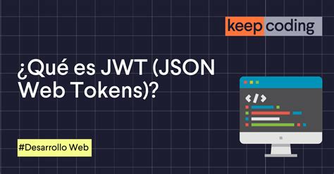 Jwt Json Web Tokens Qué Es Estructura Y Cómo Funciona Guía 2025