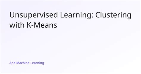 Unsupervised Learning Clustering With K Means