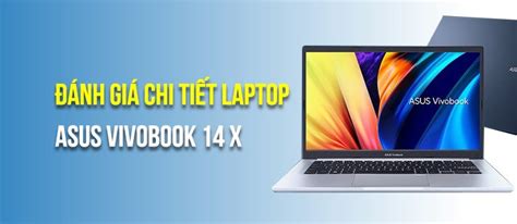 Chia sẻ chi tiết laptop Asus VivoBook 14 X có tốt không