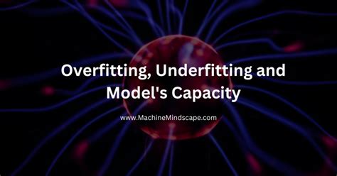 overfitting underfitting and model s capacity in deep learning