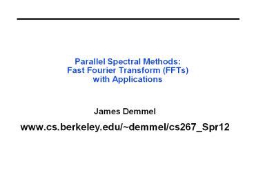 PPT Parallel Spectral Methods Fast Fourier Transform FFTs With Applications PowerPoint