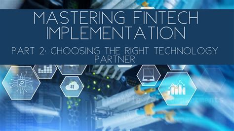Mastering The Fintech Implementation Choosing The Right Technology Partner