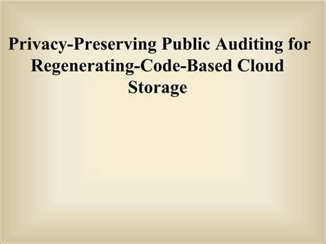 Privacy Preserving Public Auditing For Regenerating Code Based Ppt
