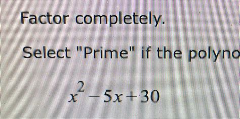 Solved Factor Completely Factor Completely Select Prime If