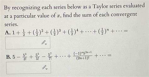 Solved By Recognizing Each Series Below As A Taylor Series