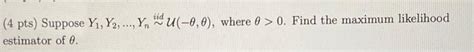 solved 4 pts suppose y1 y2 … yn∼iidu −θ θ where θ 0