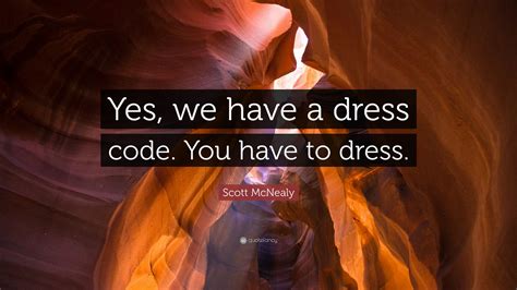 Scott Mcnealy Quote “yes We Have A Dress Code You Have To Dress ”