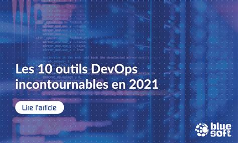 Les 10 Outils Devops Incontournables En 2021 Blue Soft Group