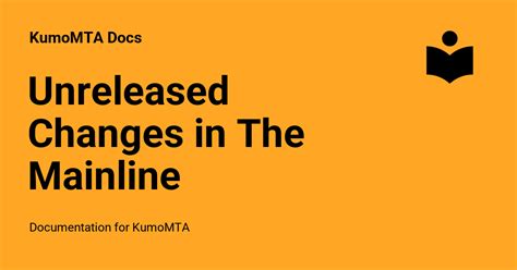 Unreleased Changes In The Mainline KumoMTA Docs