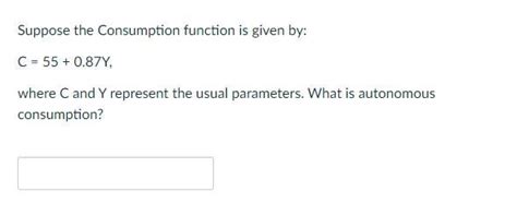 Solved Suppose The Consumption Function Is Given By C Chegg