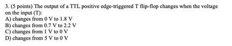 Solved The Output Of A Ttl Positive Edge Triggered T