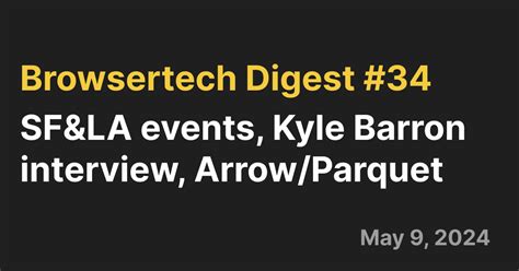 Browsertech Digest SF LA Events Kyle Barron Interview Arrow Parquet