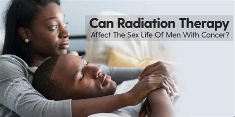 Can Radiation Therapy Affect The Sex Life Of Men With Cancer Dr Mark