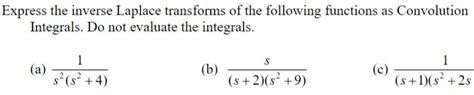 Solved Express The Inverse Laplace Transforms Of The Solved Express The Inverse Laplace Transforms Of The