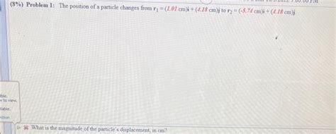 Solved 8 Problem 1 The Position Of A Particle Changes Chegg Com