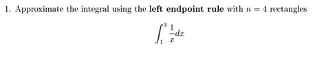 Solved 1 Approximate The Integral Using The Left Endpoint Rule With N