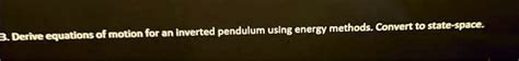 Solved Derive Equations Of Motion For An Inverted Pendulum Using