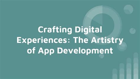 Crafting Digital Experiences The Artistry Of App Developmentpptx