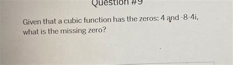 [answered] question 9 given that a cubic function has the zeros 4 and 8
