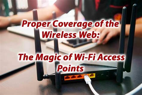 Proper Coverage Of The Wireless Web The Magic Of Wi Fi Access Points