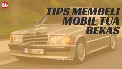 Tips Membeli Mobil Tua Bekas Warta Oto